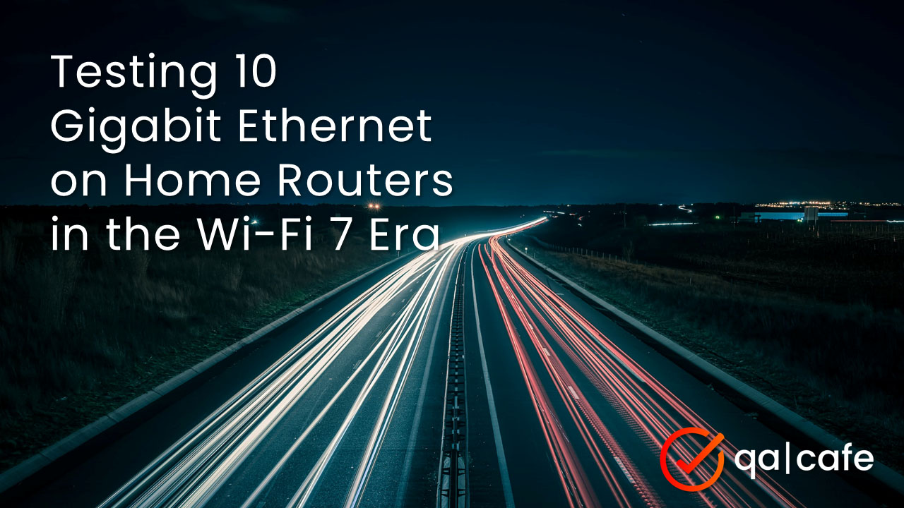 Testing 10 Gigabit Ethernet on Home Routers in the Wi-Fi 7 Era | qa | cafe