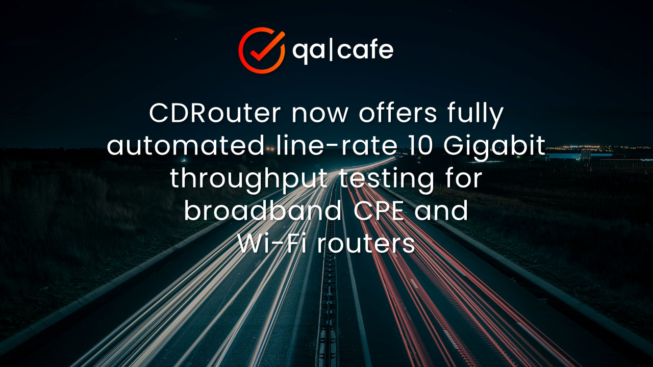 QA Cafe offers fully automated line-rate 10 Gigabit throughput testing ...
