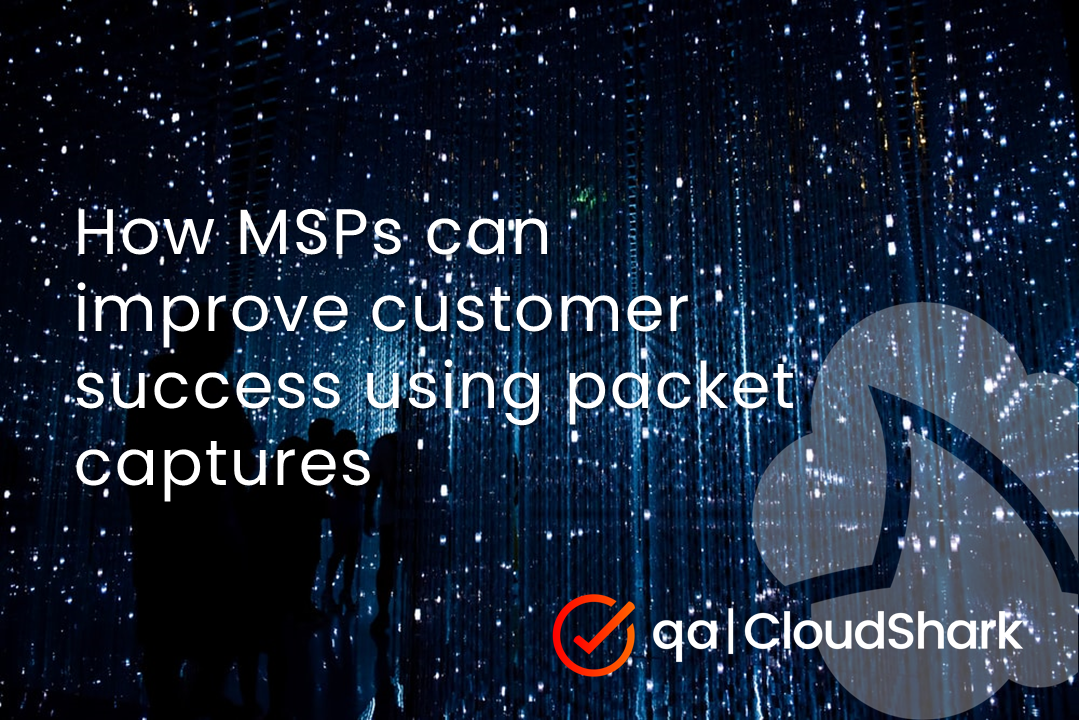 How can MSPs improve customer success with packet captures? | qa | cafe