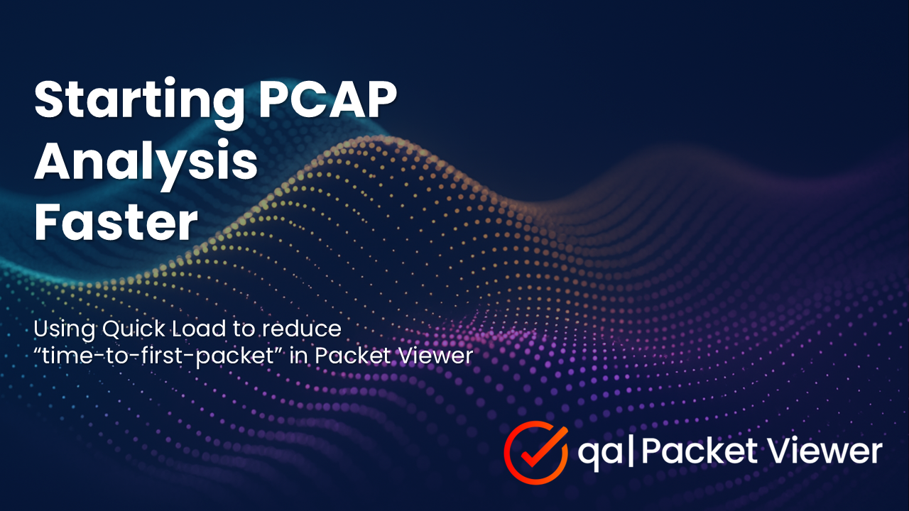 Start PCAP Analysis Faster with Quick Load | qa | cafe