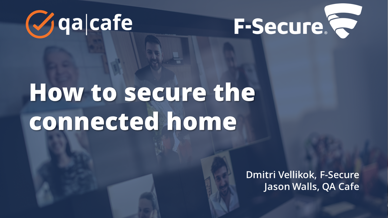 How to secure the connected home - a special live session with F-Secure and QA Cafe | qa | cafe