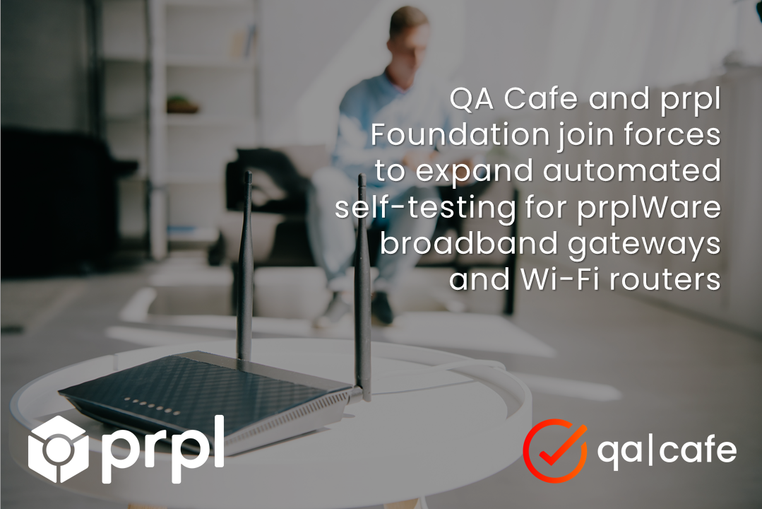 Qa Cafe And Prpl Foundation Join Forces To Expand Automated Self Testing For Prplware Broadband