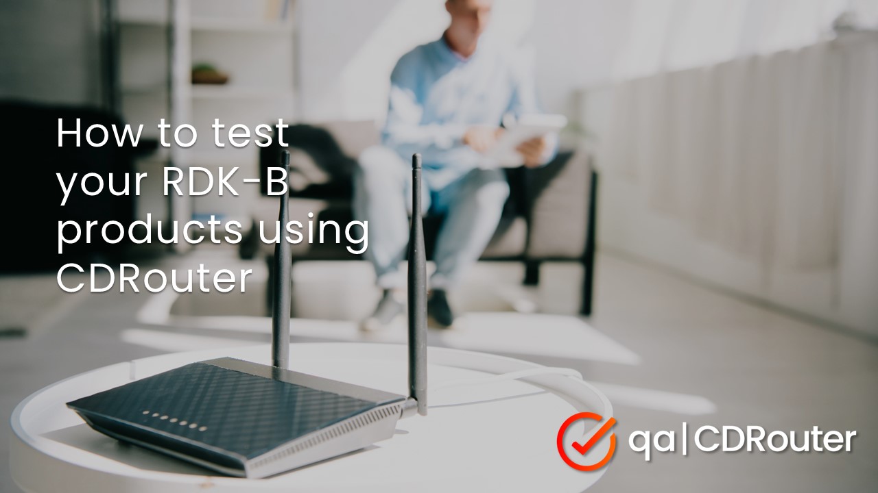 How To Test Your Rdk B Products Using Cdrouter Qa Cafe