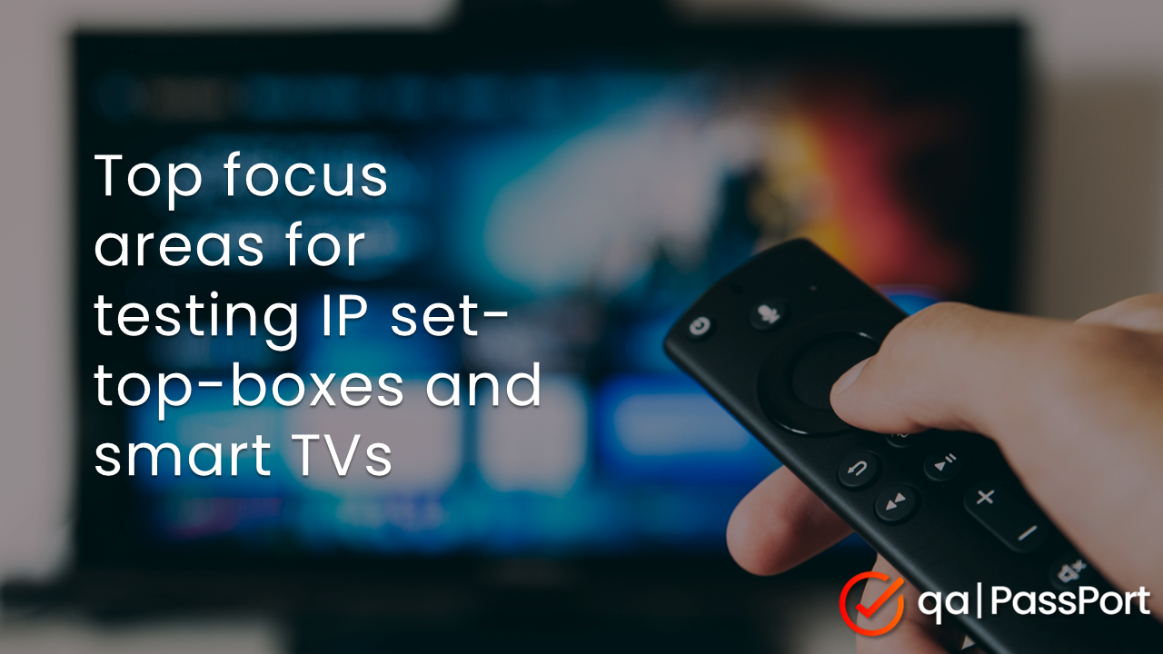 Top Focus Areas For Testing Ip Set Top Boxes And Smart Tvs Qa Cafe