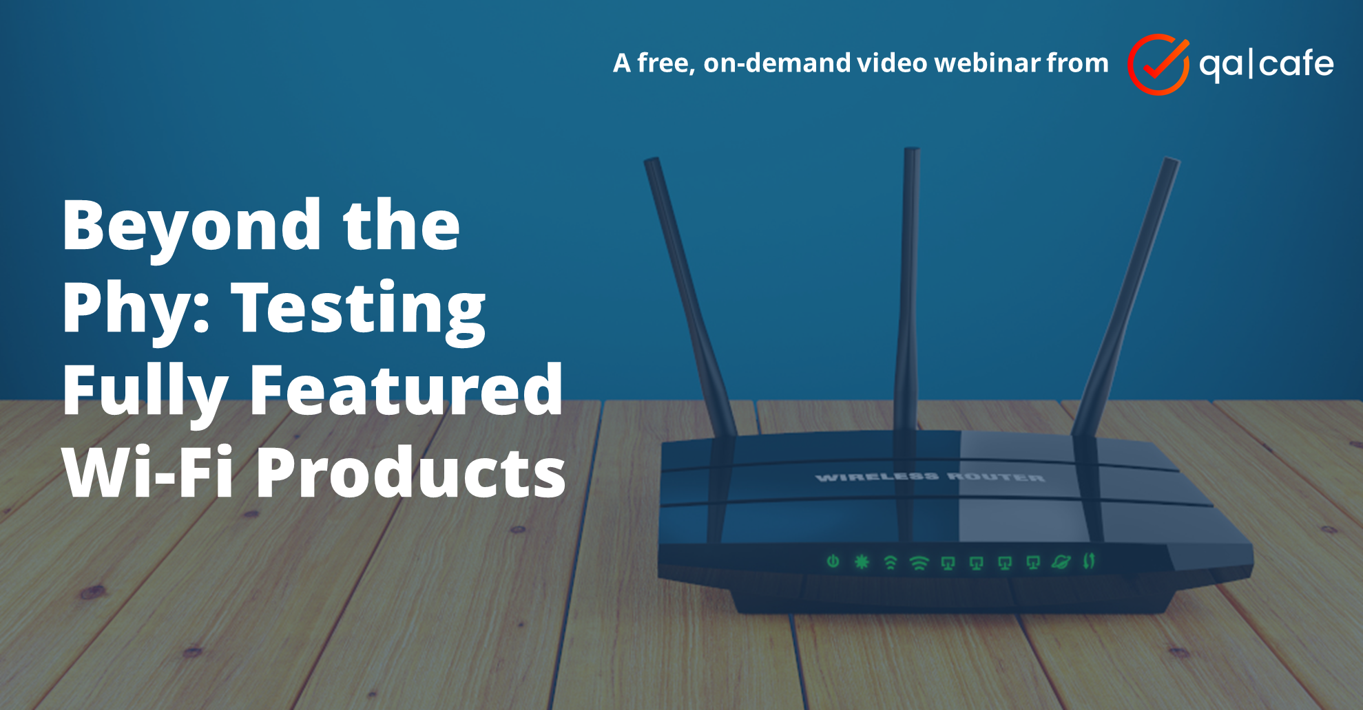 Beyond the Phy - Testing Fully-Featured Wi-Fi Products | qa | cafe