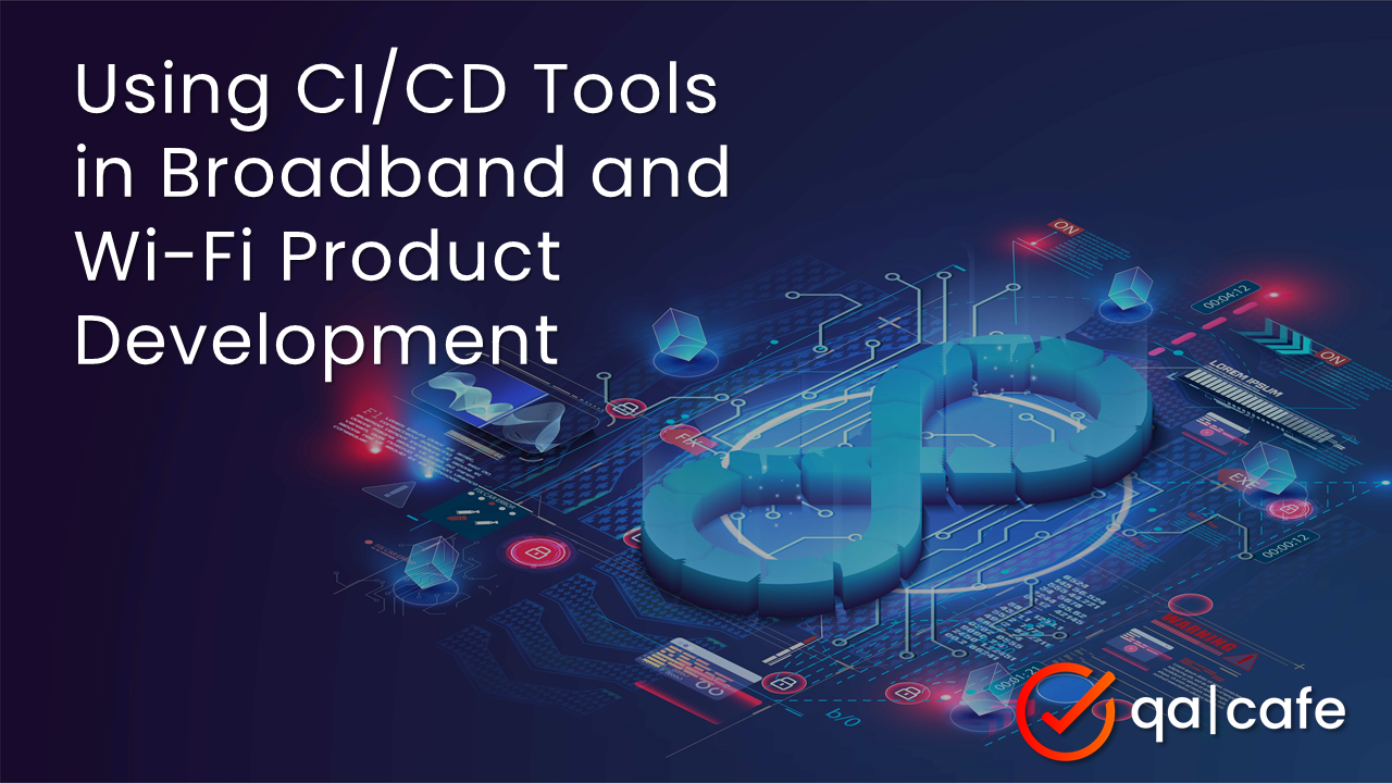 Using Cicd Tools In Broadband And Wi Fi Product Development Qa Cafe
