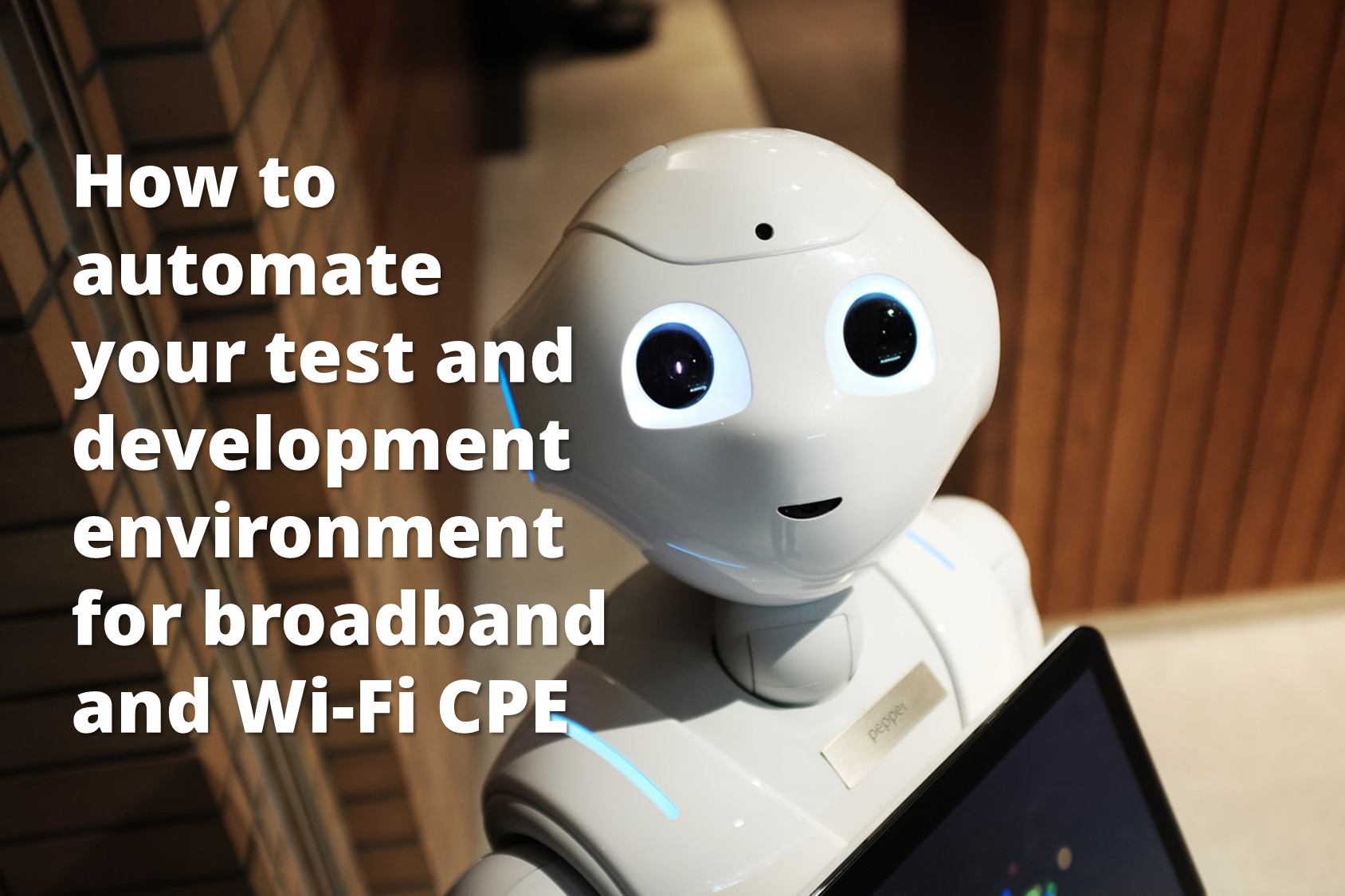 How to automate your test and development environment for broadband and ...