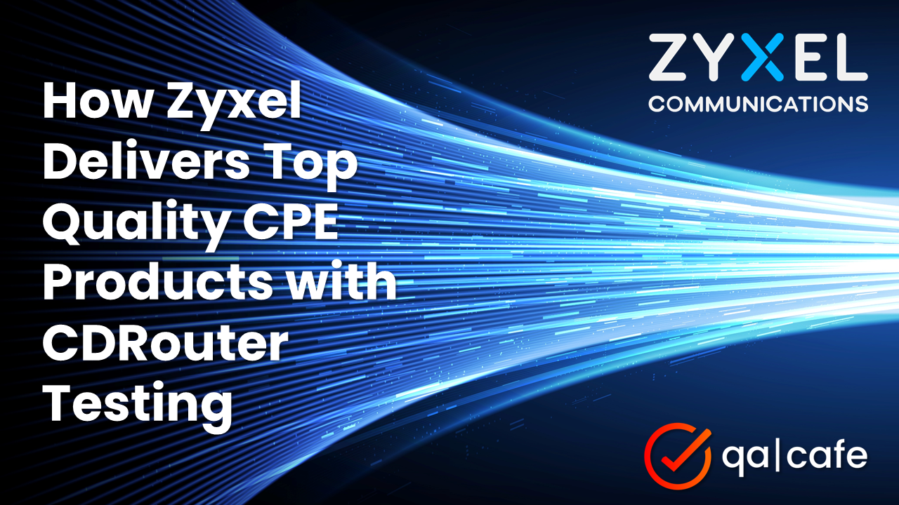 How Zyxel Delivers Top Quality CPE Products with CDRouter Testing | qa ...